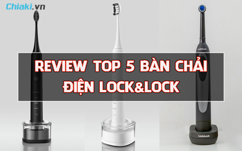 Review top 5 bàn chải điện Lock&Lock tốt nhất 2026