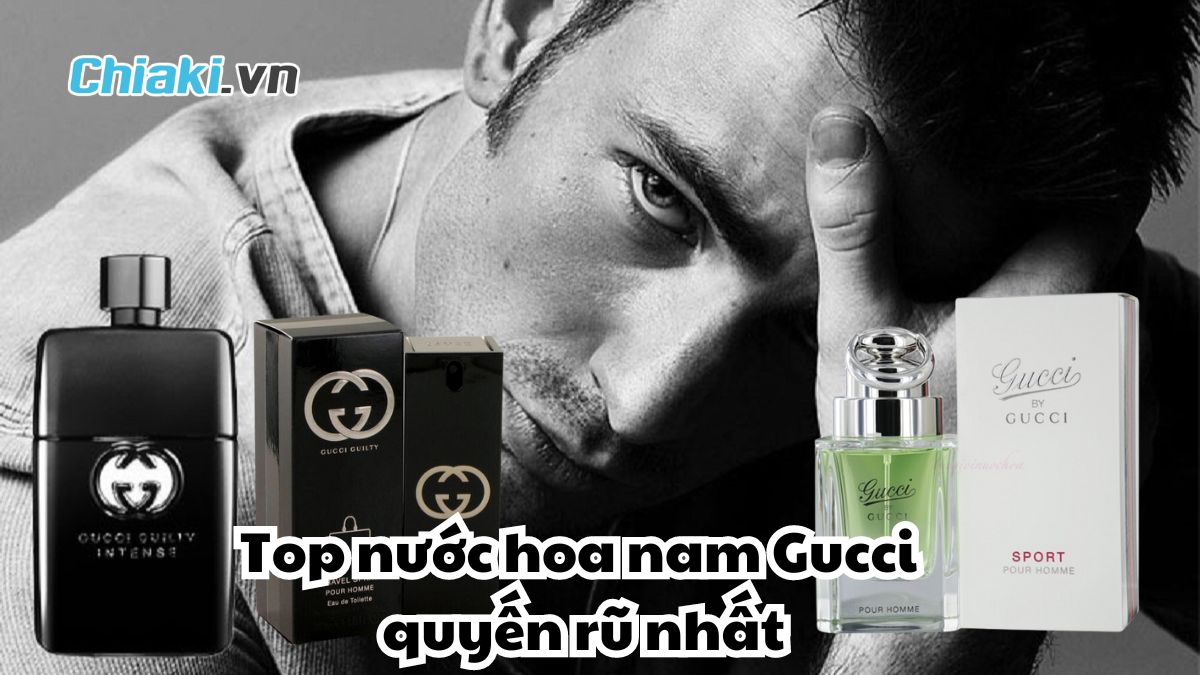 Khám phá 7 mùi hương nước hoa nam Gucci bán chạy nhất 2025