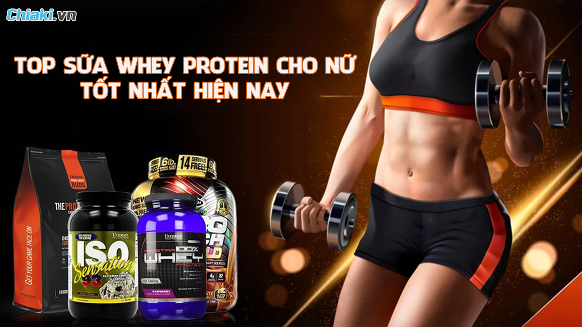 Top 16 sữa whey protein cho nữ tăng cơ, giảm mỡ tốt nhất hiện nay