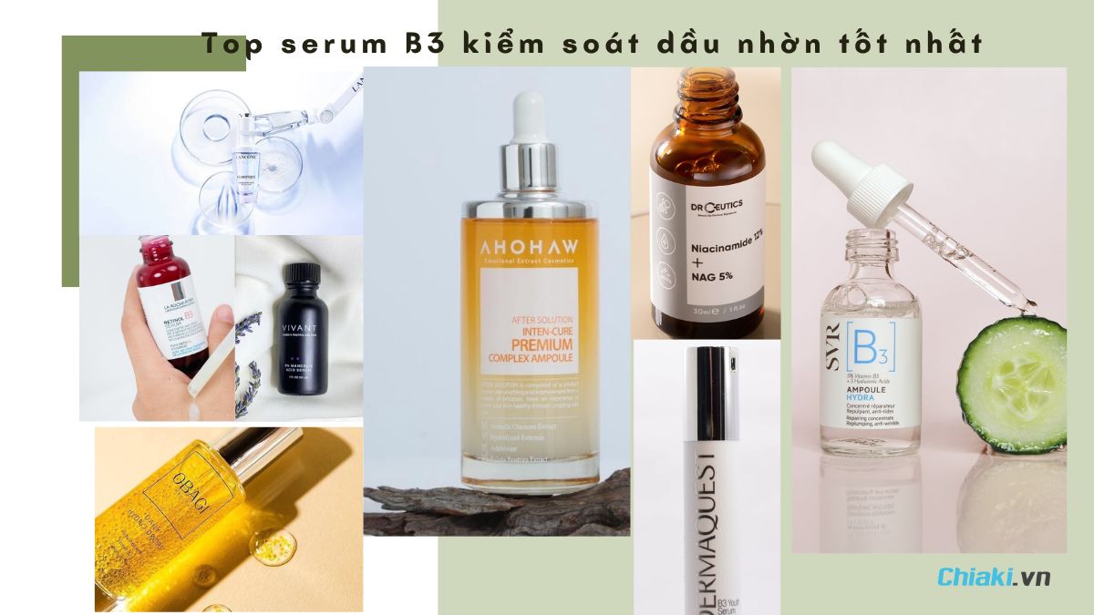 Serum B3 là gì? Top 02 serum B3 kiểm soát dầu nhờn tốt nhất hiện nay