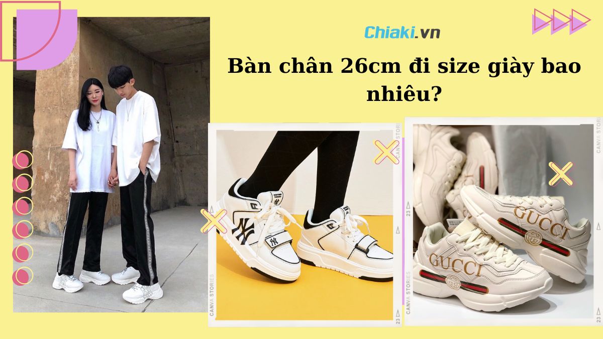 Bàn chân 26cm đi size giày bao nhiêu chuẩn nhất?
