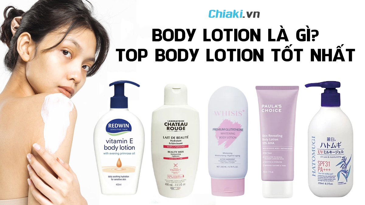 Body lotion là gì? Top 10 body lotion được yêu thích hiện nay