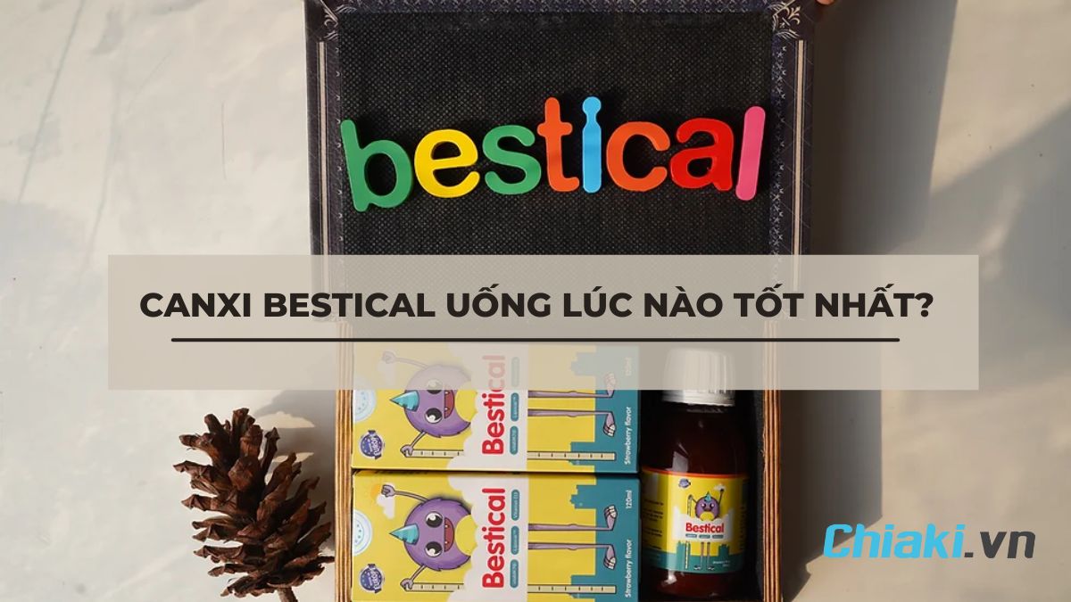 Canxi Bestical uống lúc nào tốt nhất? Uống bao lâu thì ngưng?